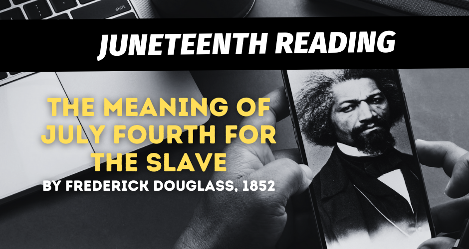 Juneteenth Reading: The Meaning of July Fourth for the Slave - Maricopa ...